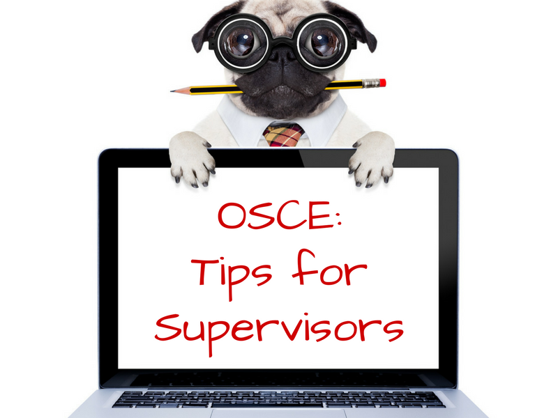 The Idiot’s Guide to the OSCE Exam. Part 1 : Tips for Supervisors